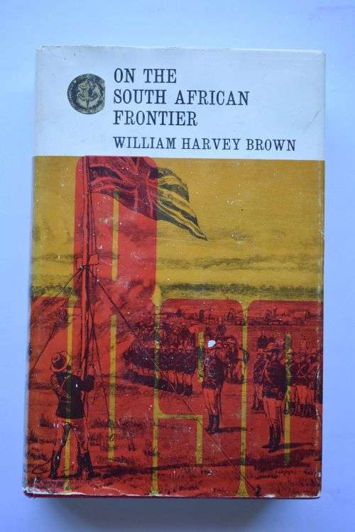 Africana - William Harvey Brown: On the South African Frontier. Bulawayo, 1970. for sale in ...